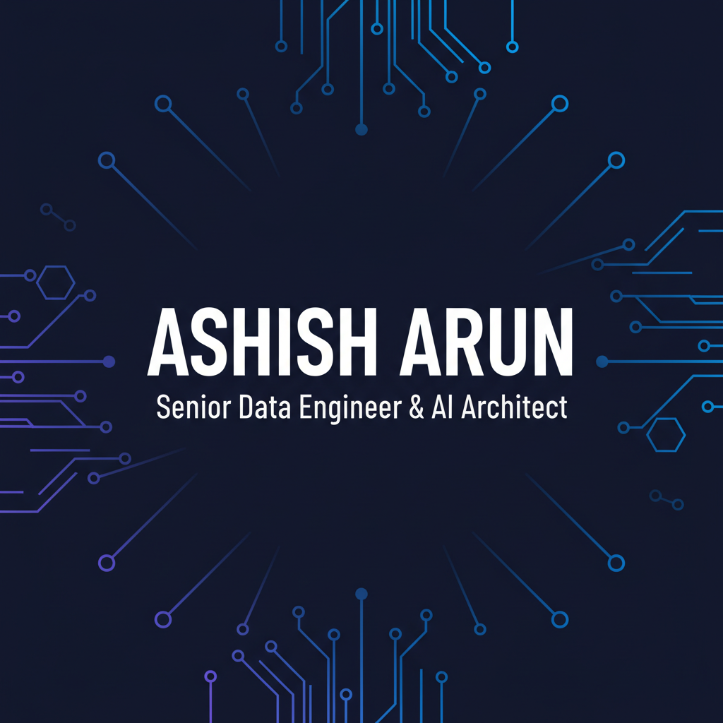 Ashish Arun | Senior Data Engineer & AI Architect